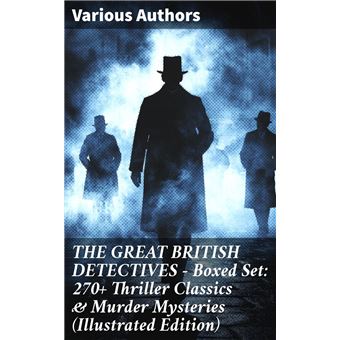 THE GREAT BRITISH DETECTIVES - Boxed Set: 270+ Thriller Classics & Murder Mysteries (Illustrated ...