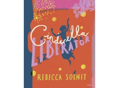A Fairy Tale Revolution - CINDERELLA LIBERATOR - Rebecca Solnit, Arthur ...