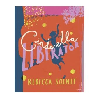 A Fairy Tale Revolution - CINDERELLA LIBERATOR - Rebecca Solnit, Arthur ...