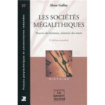 Les sociétés mégalithiques - T 37 Pouvoir des hommes, mémoire des morts ...