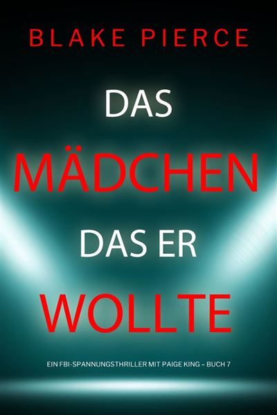Das Mädchen, das er wollte (Ein FBI-Spannungsthriller mit Paige King ...