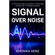 Signal Over Noise A Practical Guide to Transform Technology Anxiety ...