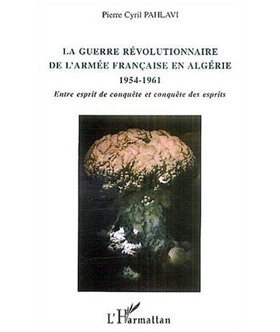 La guerre révolutionnaire de l'armée française en Algérie 1954-1961 ...