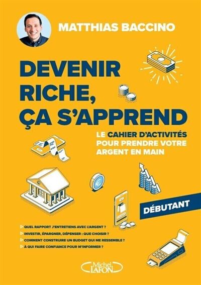 Devenir riche, ça s'apprend - Le cahier d'activités pour prendre votre ...