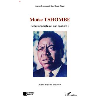 Moïse Tshombe Sécessionniste ou nationaliste ? - broché - Joseph ...