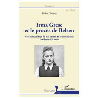 Irma Grese et le procès de Belsen Une surveillante SS des camps de ...