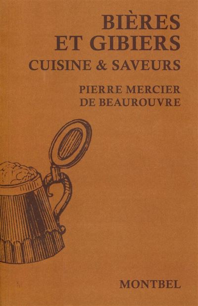 Bières et gibiers Cuisine et saveurs - broché - Pierre Mercier De ...