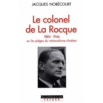 Le Colonel de La Rocque (1885-1946) Ou les pièges du nationalisme ...