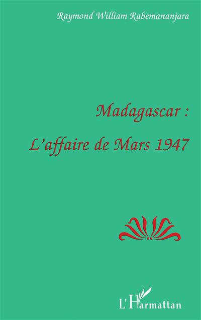 Madagascar : l'affaire de mars 1947 - broché - Raymond-William ...