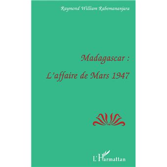 Madagascar : l'affaire de mars 1947 - broché - Raymond-William ...