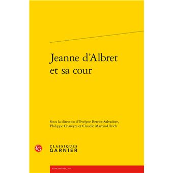 Jeanne d'Albret et sa cour - broché - Evelyne Berriot-Salvadore ...