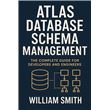 Atlas Database Schema Management The Complete Guide for Developers and ...