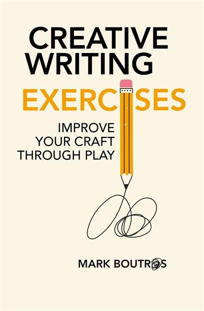 Creative Writing Exercises: Improve Your Craft Through Play - ebook (ePub) - M Boutros - Achat ...