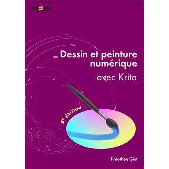 Dessin et peinture numérique avec Krita 3e édition - broché - Timothée ...