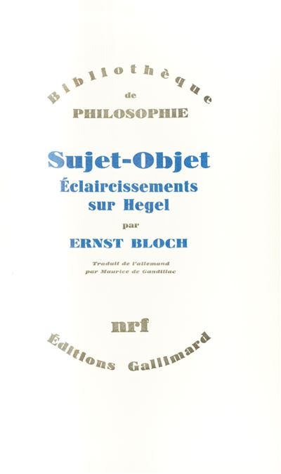 Sujet-objet Éclaircissement sur Hegel - Ernst Bloch, Maurice de ...