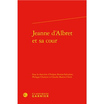 Jeanne d'Albret et sa cour - relié - Evelyne Berriot-Salvadore ...