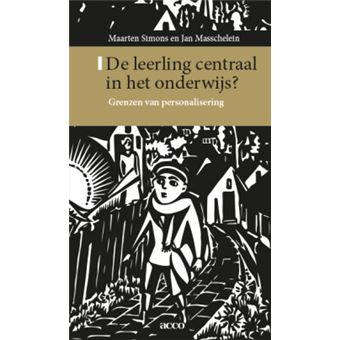 De leerling centraal in het onderwijs? grenzen van personalisering ...