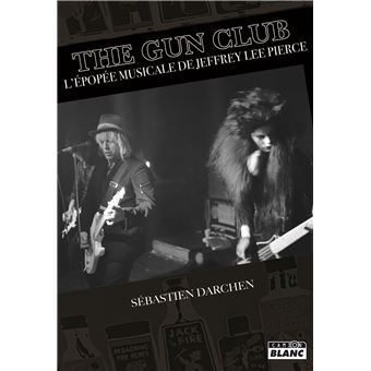 The Gun Club L'épopée musicale de Jeffrey Lee Pierce - broché ...