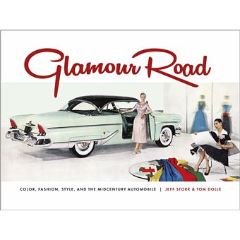 Glamour Road Color, Fashion, Style, and the Midcentury Automobile ...