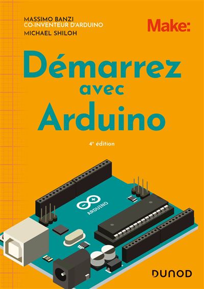 Démarrez avec Arduino 4ème édition - broché - Massimo Banzi, Michael ... Démarrez avec Arduino 4ème édition - broché - Massimo Banzi, Michael ...