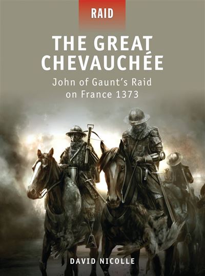 Raid - John of Gaunt’s Raid on France 1373 Tome 20 - The Great ...