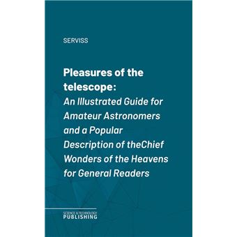 Pleasures of the telescope An Illustrated Guide for Amateur Astronomers ...