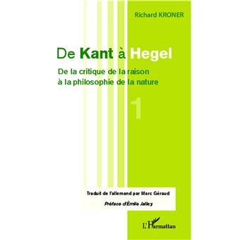 De Kant à Hegel (Tome 1) De la critique de la raison à la philosophie ...