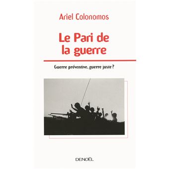 Le Pari de la guerre Guerre préventive, guerre juste ? - Poche - Ariel ...