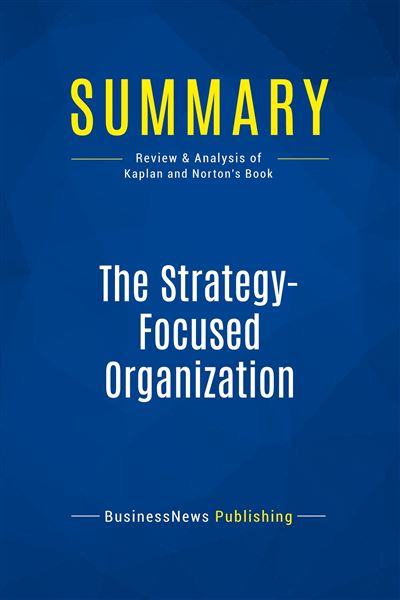 Summary: The Strategy-Focused Organization Review and Analysis of ...