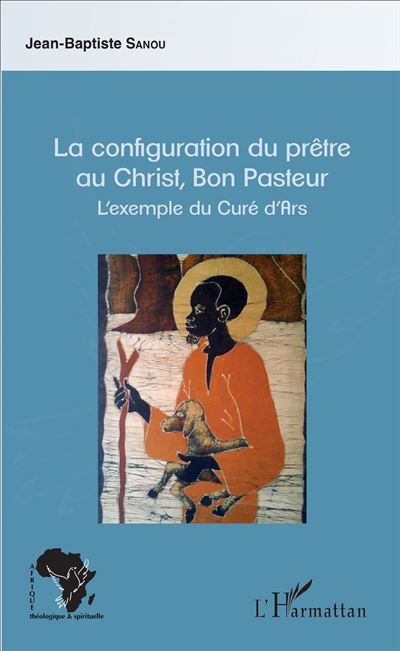 La configuration du prêtre au Christ, Bon Pasteur L'exemple du Curé d ...