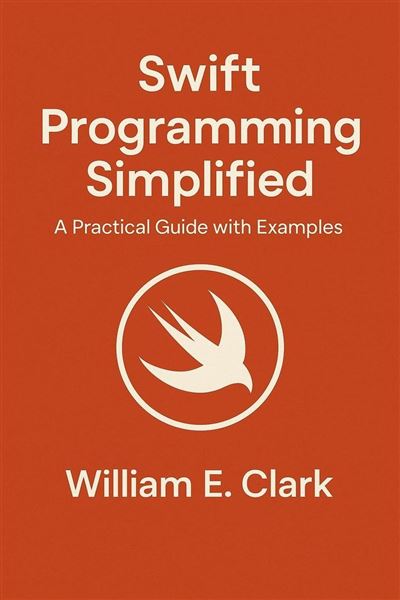 Swift Programming Simplified: A Practical Guide with Examples - ebook (ePub) - William Clarke ...