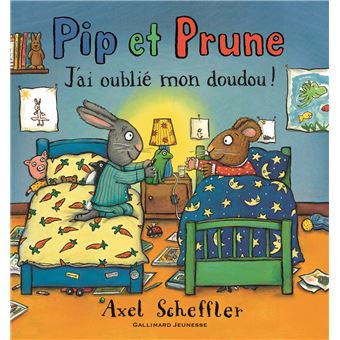 Pip Et Prune - Pip et Prune : J'ai oublié mon doudou ! - Axel Scheffler ...