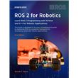 ROS 2 for Robotics: Learn ROS 2 Programming with Python and C++ for Robotic Applications - ebook ...