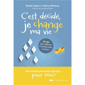 C'est décidé, je change ma vie ! - 52 clés pour s'affirmer et trouver sa place - broché - Elodie ...