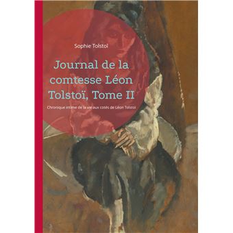 Journal de la comtesse Léon Tolstoï, Tome II Chronique intime de la vie ...