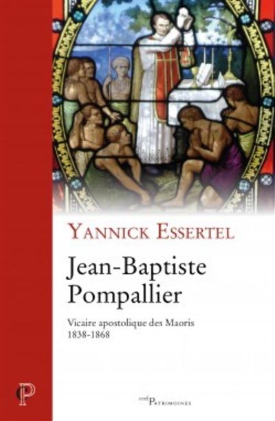 Jean-baptiste pompallier Vicaire apostolique des Maoris, 1838-1868 ...