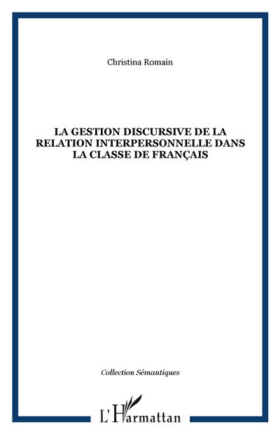 La gestion discursive de la relation interpersonnelle dans la classe de ...