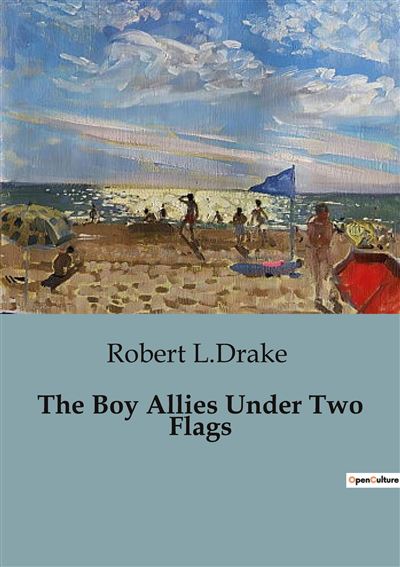 The Boy Allies Under Two Flags - broché - Robert L. Drake - Achat Livre ...