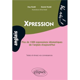 Xpression. Plus de 1300 expressions idiomatiques de l'anglais d'aujourd ...