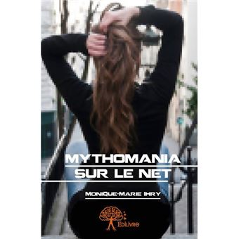 Mythomania sur le net Roman - broché - Monique-Marie Ihry - Achat Livre ...