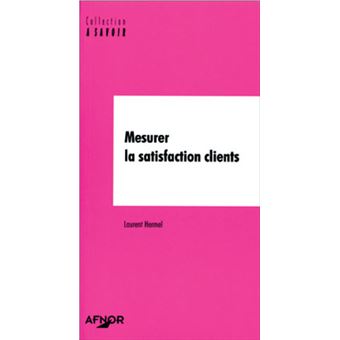 Mesurer la satisfaction clients - broché - Laurent Hermel - Achat Livre ...