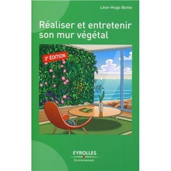 Réaliser et entretenir un mur végétal 2è édition - broché - Léon-Hugo ...