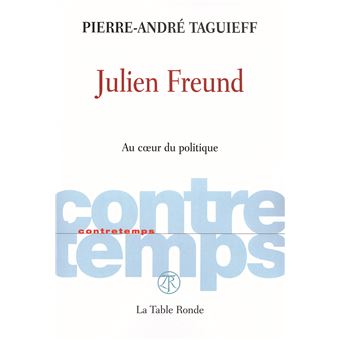 Julien Freund Au coeur du politique - broché - Pierre-André Taguieff ...