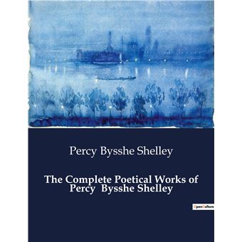 The Complete Poetical Works of Percy Bysshe Shelley - broché - Percy ...