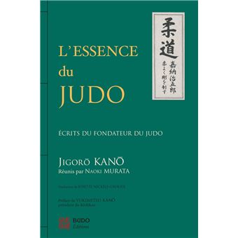 L'essence du judo Ecrits du fondateur du judo - broché - Jigoro Kano, Josette Nickels-Grolier ...