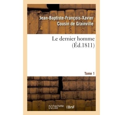 Le dernier homme. Tome 1 Tome 1 - broché - Jean-Baptiste-François ...