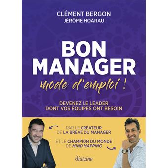 Bon manager, mode d'emploi - Devenez le leader dont vos équipes ont ...