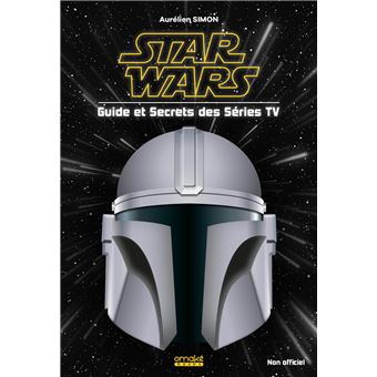 Star Wars - STAR WARS - Guide et Secrets des séries TV - Aurélien Simon ...
