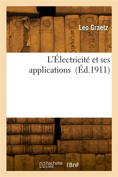 L'Électricité et ses applications - broché - Leo Graetz, Livre tous les ...
