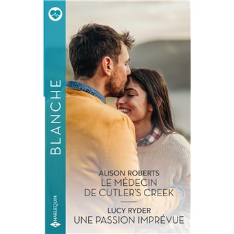 Le médecin de Cutler's Creek - Une passion imprévue - Poche - Alison Roberts, Lucy Ryder - Achat ...